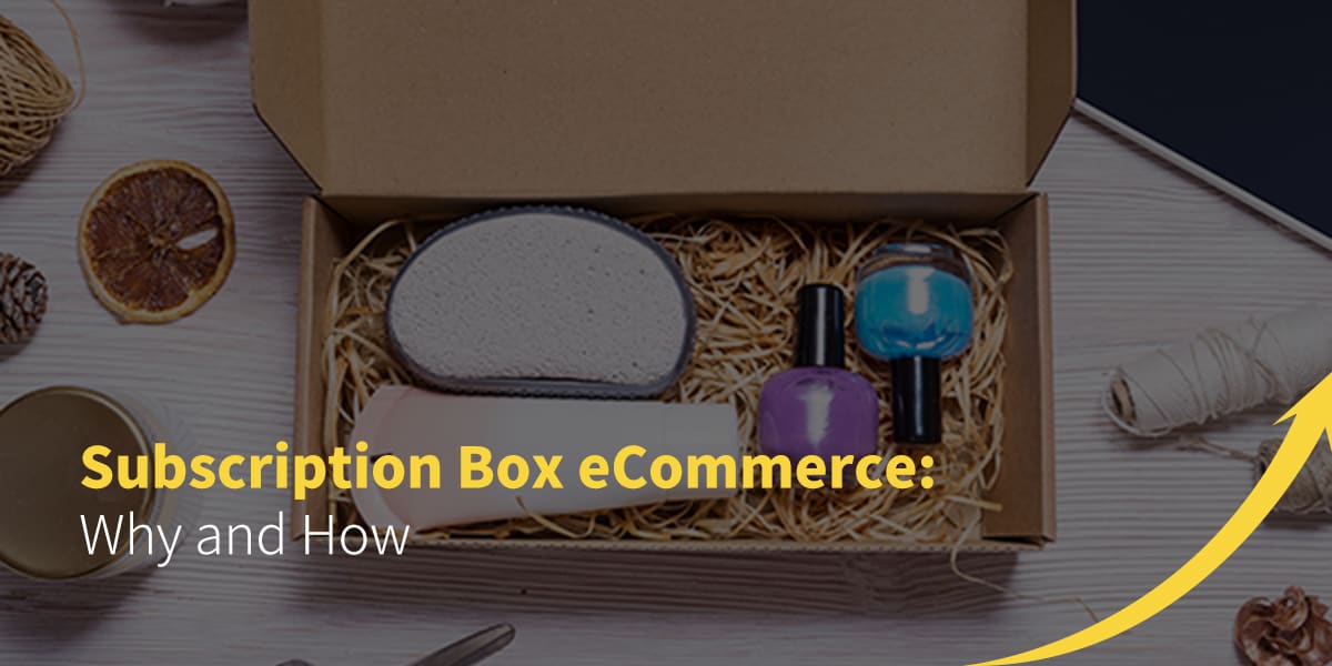 Subscription Box eCommerce: Why and How | nextsmartship.com