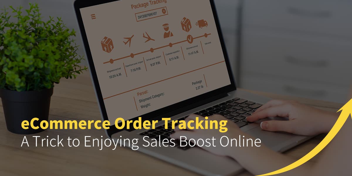eCommerce Order Tracking: A Trick to Enjoying Sales Boost Online ...