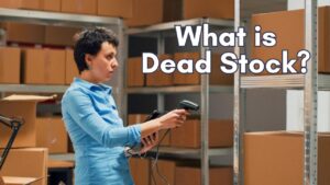 What is Dead Stock – Definition, Causes & How to Avoid