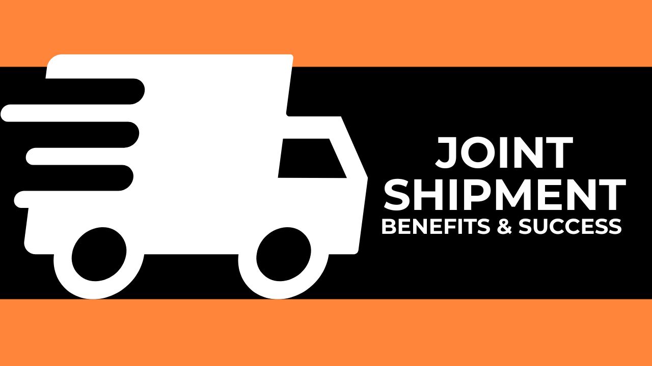 The Benefits and Success of Joint Shipment – What is it?