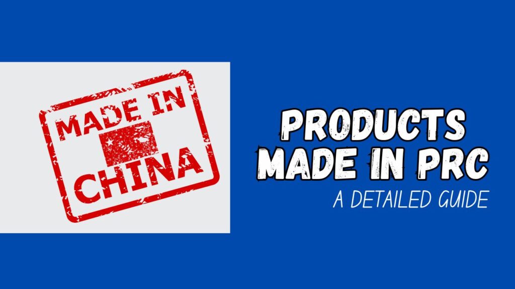 Products Made in PRC – A Detailed Guide