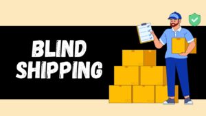Blind Shipping – A Detailed and Updated Guide [2025]