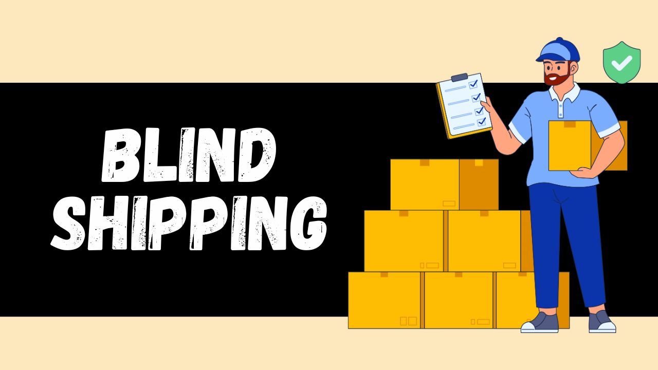 Blind Shipping – A Detailed and Updated Guide [2025]