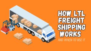 How LTL Freight Shipping Works and When to Use It